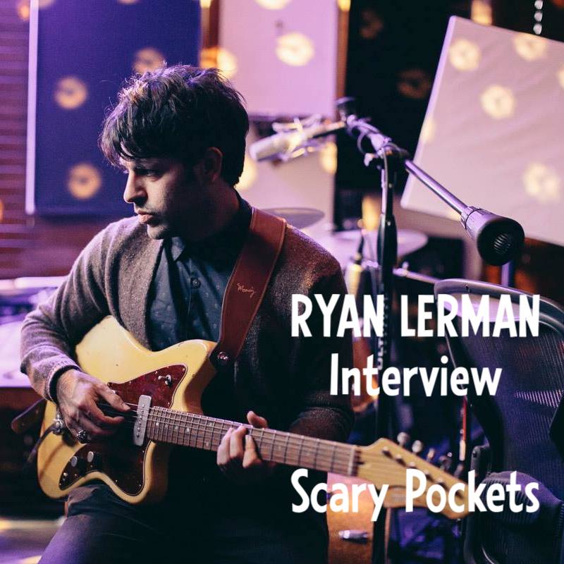 Ryan Lerman Interview, Scary Pockets: You can’t FAIL if you NEVER STOP ...