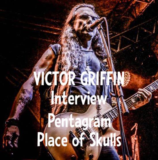 Victor Griffin Interview: Pentagram, Place of Skulls “I’m a better me ...